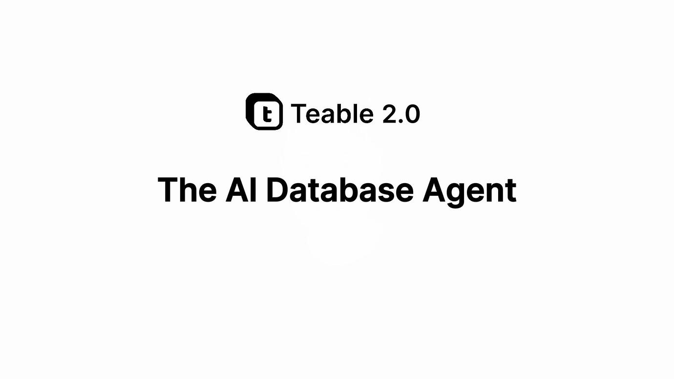 Introducing Teable 2.0 - The First AI Database Agent - Teable Discussions - Teable Community